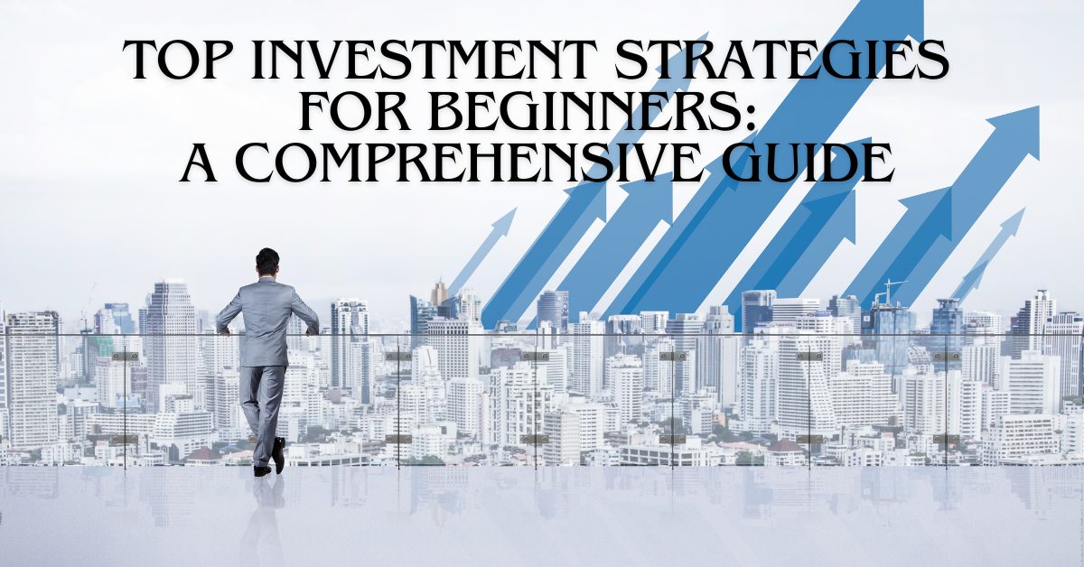 Top Investment Strategies for Beginners: A Comprehensive Guide
